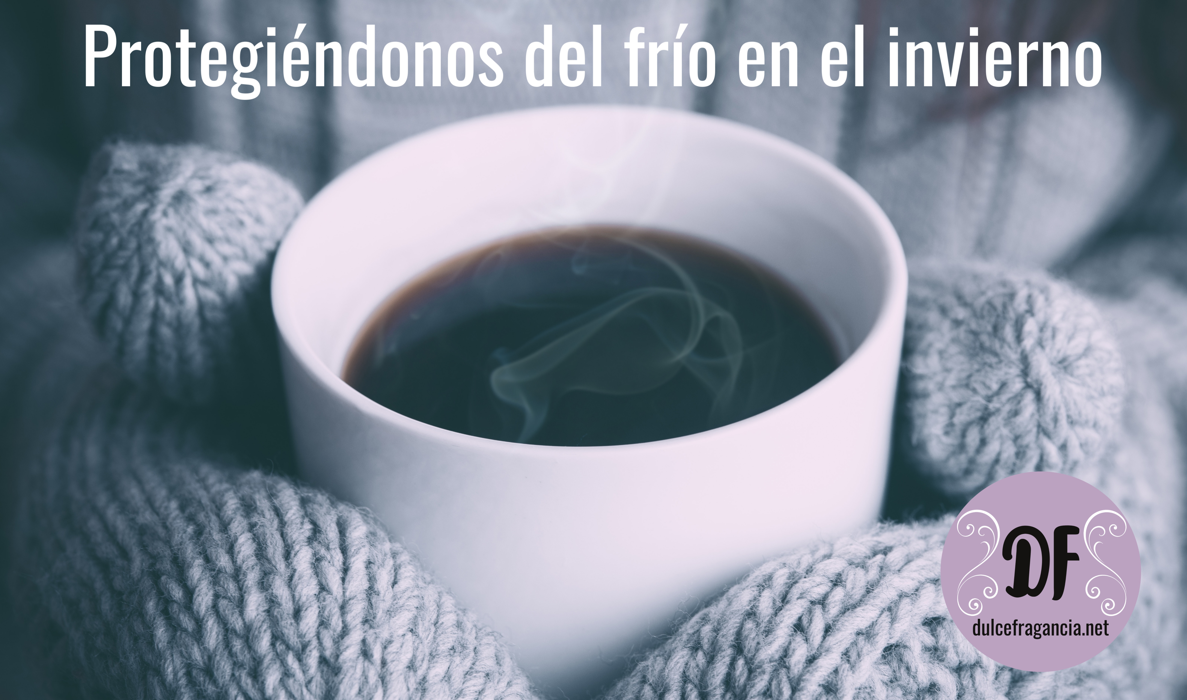 Protegiéndonos del frío en el invierno – Dulce Fragancia