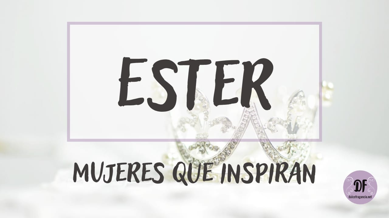 7 características de Ester – Dulce Fragancia